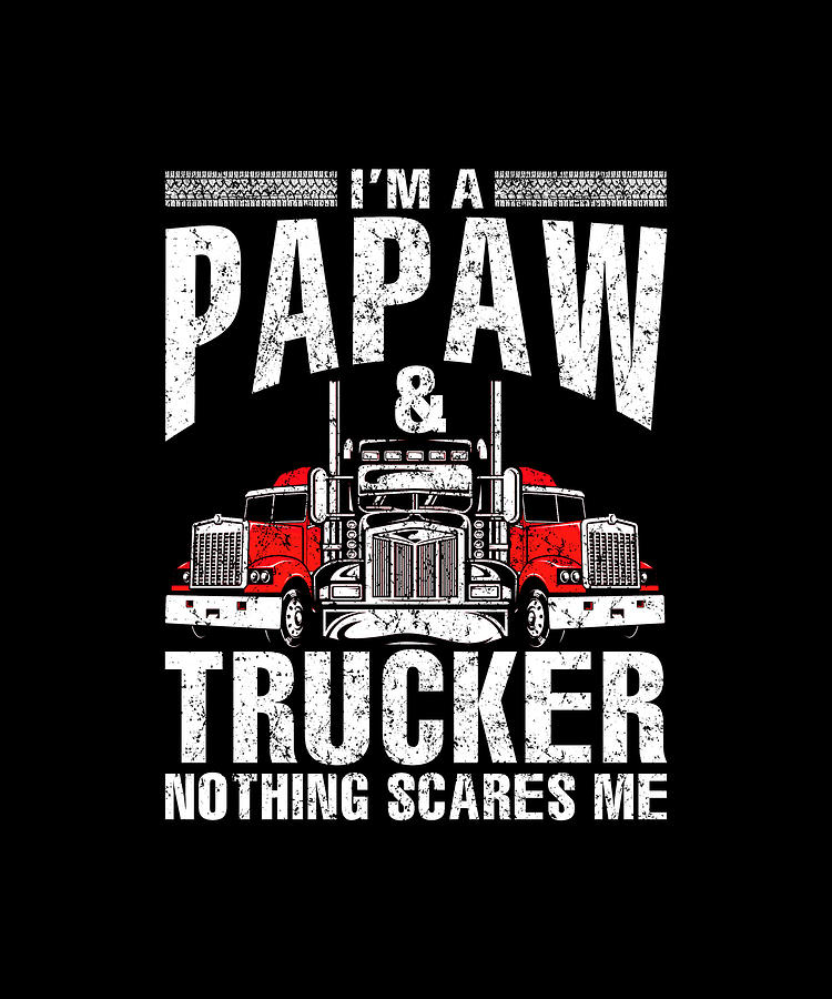 Im A Papaw And Trucker Truck Driver Father Fathers Day T T Shirt