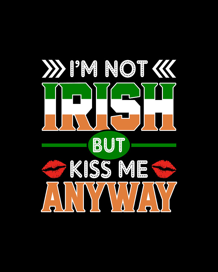 I'm not irish but kiss me anyway St. Patricks day Digital Art by ...