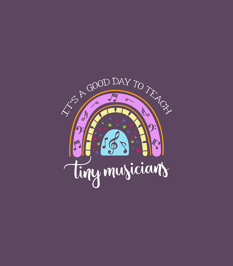 Its A Good Day To Teach Tiny Musicians Music Teacher Digital Art by ...