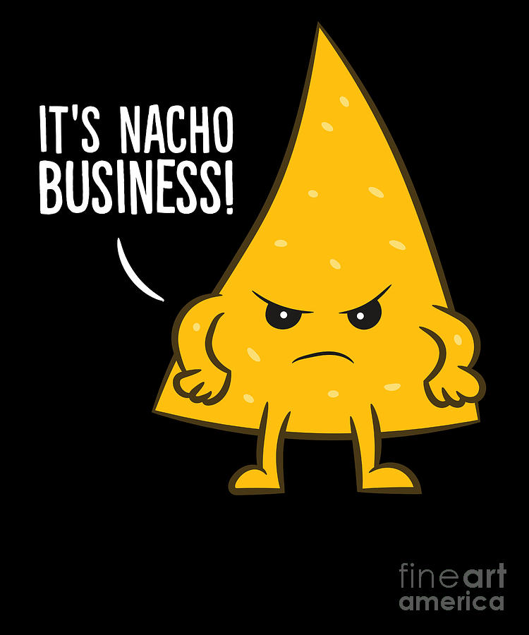 Its Nacho Business Love Mexican Nachos Digital Art by EQ Designs - Pixels Its Nacho Business Love Mexican Nachos Digital Art by EQ Designs - Pixels