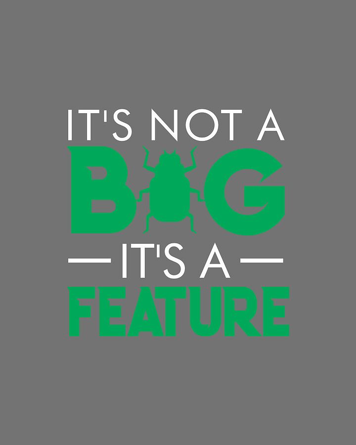 Its not a BUG, its a FEATURE Digital Art by Mirro Vision - Pixels