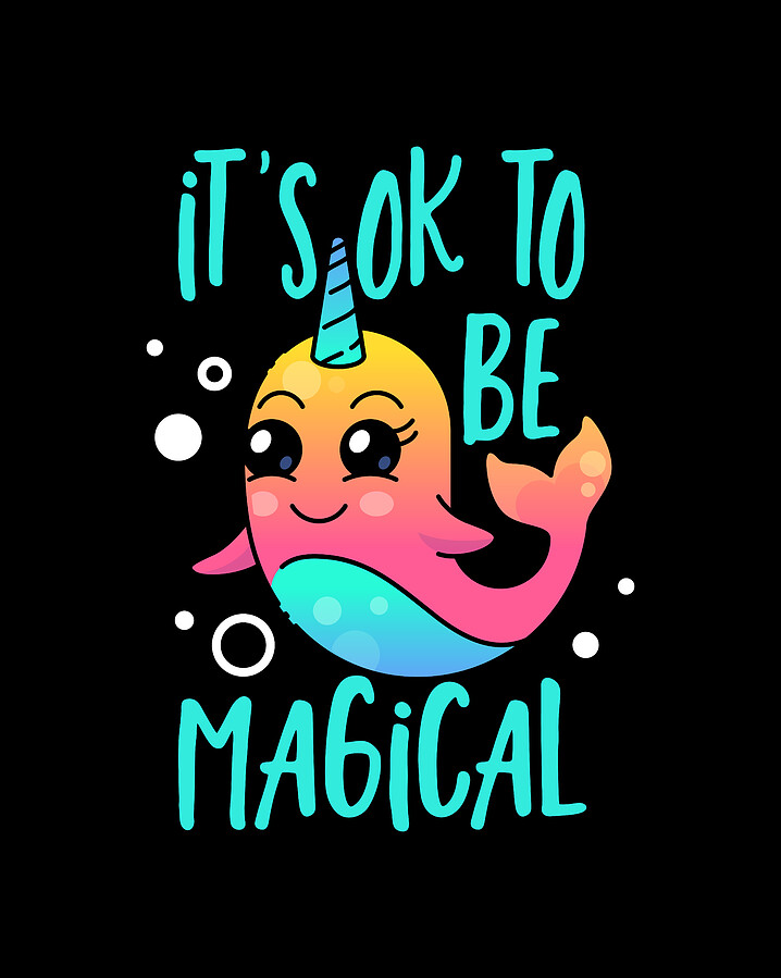Its Ok To Be Magical Unicorn of The Sea Narwhal Digital Art by ...