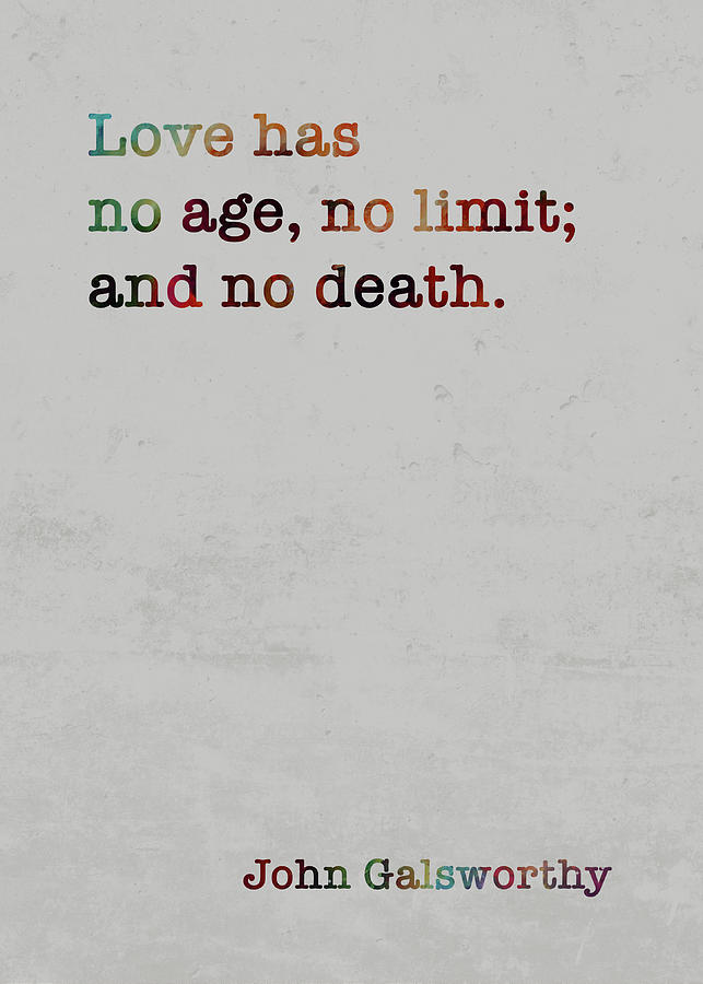 John Galsworthy Famous Quote Colorful Love Has No Age No Limit Mixed ...