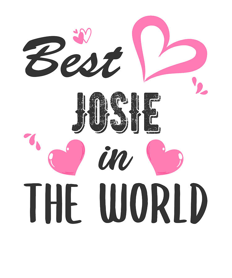 Josie Name Best Josie In The World Digital Art By Elsayed Atta Pixels