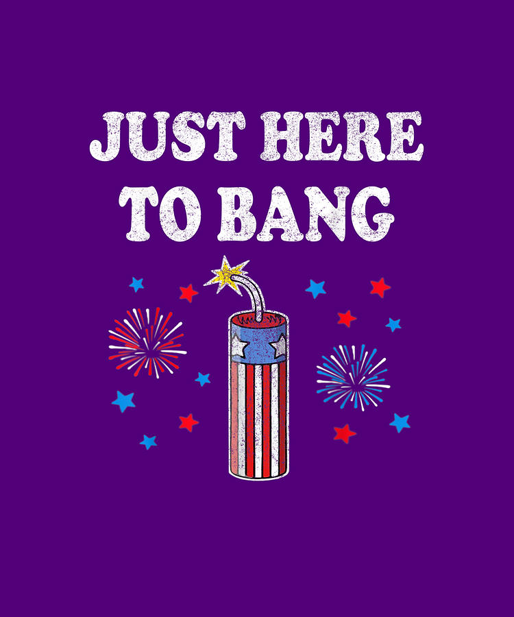 Just Here to Bang Funny Fireworks 4th of July T-shirt Drawing by Thao Ngo | Fine Art America