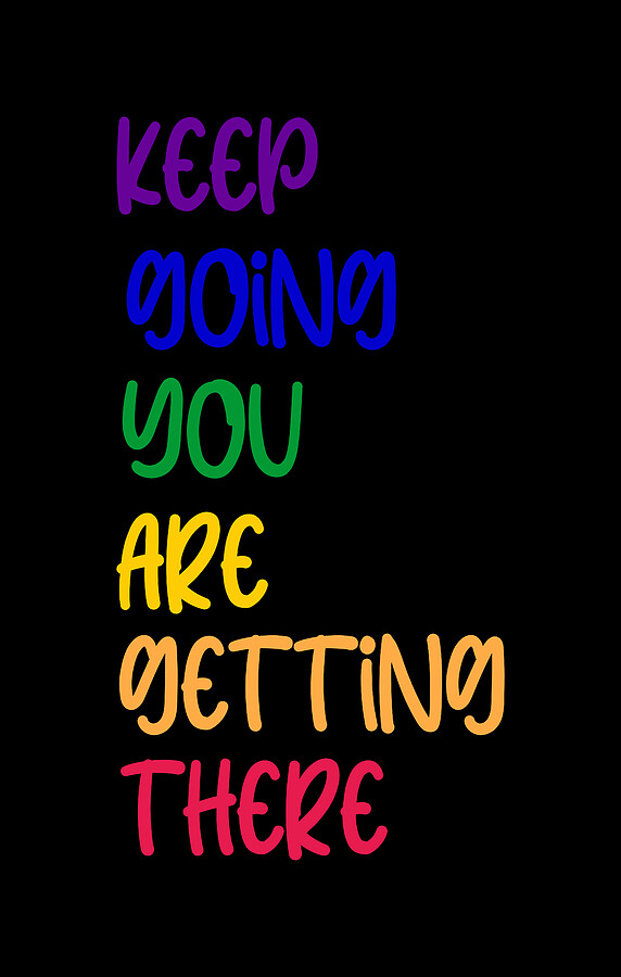 Keep Going You Are Getting There Drawing by Bruno - Fine Art America