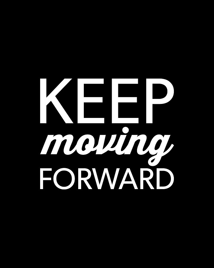 Keep Moving Forward Digital Art by Matthew Chan - Pixels