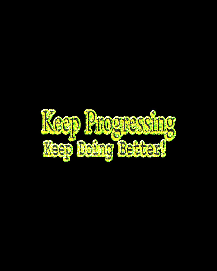 Keep Progressing Keep Doing Better Design Digital Art by Yaser Ismail ...