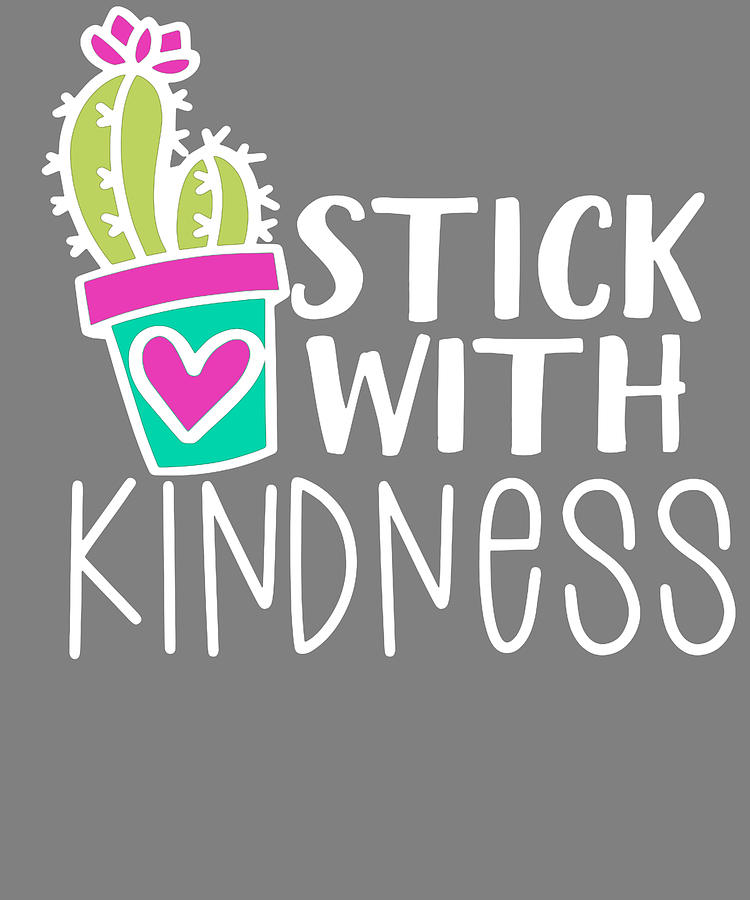 Kindness Stick With Kindness Cactus Kind Digital Art by Stacy ...