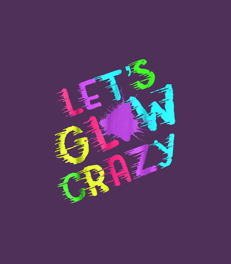 Lets Glow Crazy Party Retro Neon 80s Rave Color Digital Art by Laith Lujain - Fine Art America
