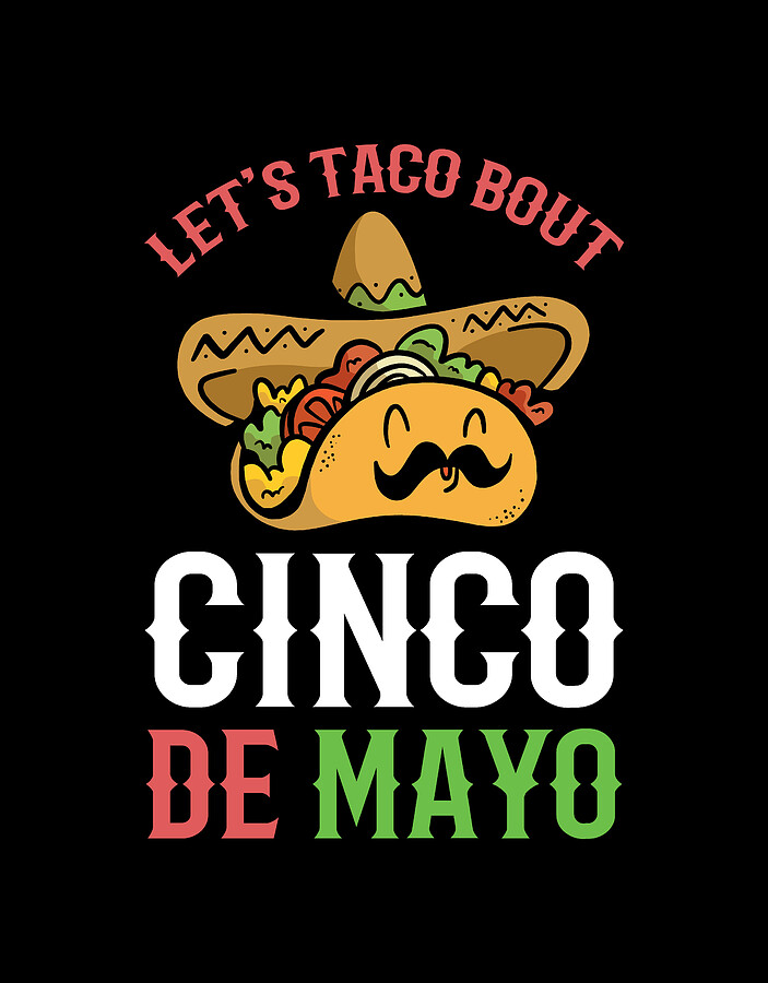 Lets Taco Bout Cinco De Mayo - 5 May Tacos Digital Art by Alessandra ...