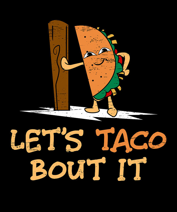 Let's Taco Bout It Digital Art by Tobias Chehade - Fine Art America