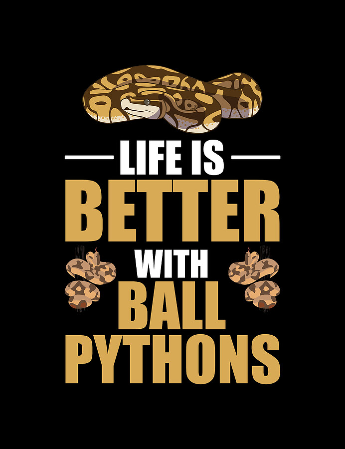 Life Is Better With Ball Pythons Snake Boa Pet Digital Art by Florian ...