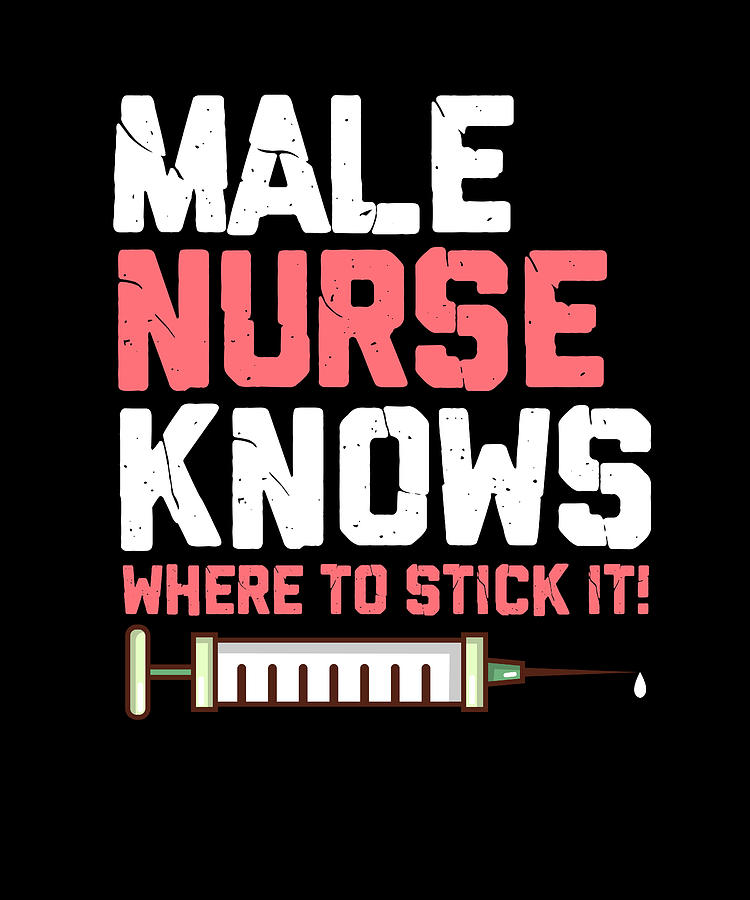 Male Nurse Knows Where To Stick It Digital Art By Steven Zimmer Fine