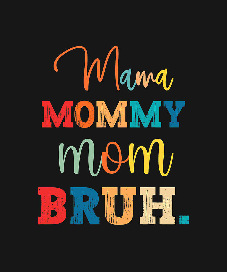 Mama Mommy Mom Bruh Funny Mothers Day For Mom Drawing By Dhbubble