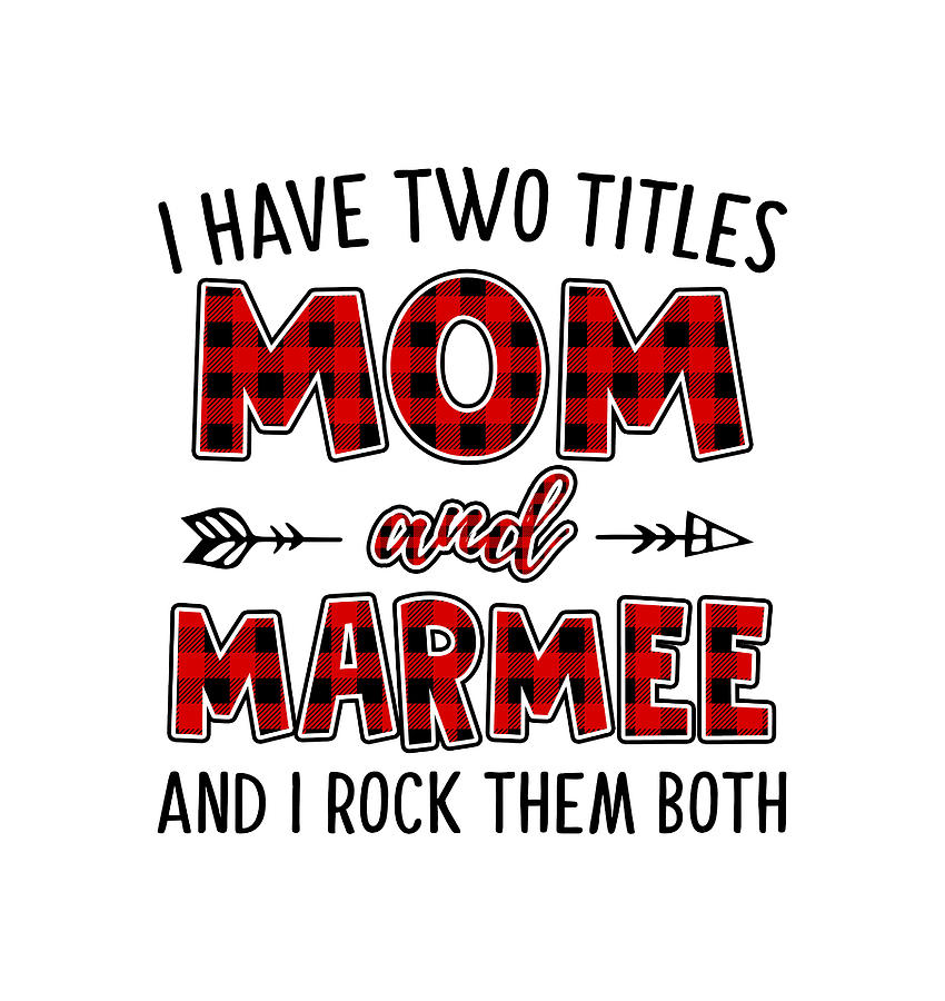 Marmee Grandma Gift - I Have Two Titles Mom And Marmie Digital Art by Nguyen Thi Hoa - Fine Art ...