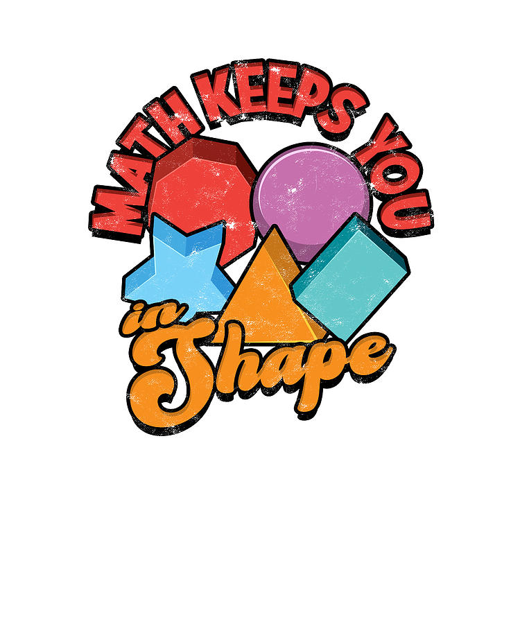Math keeps you in shape - shape Digital Art by Anthony Isha - Fine Art ...