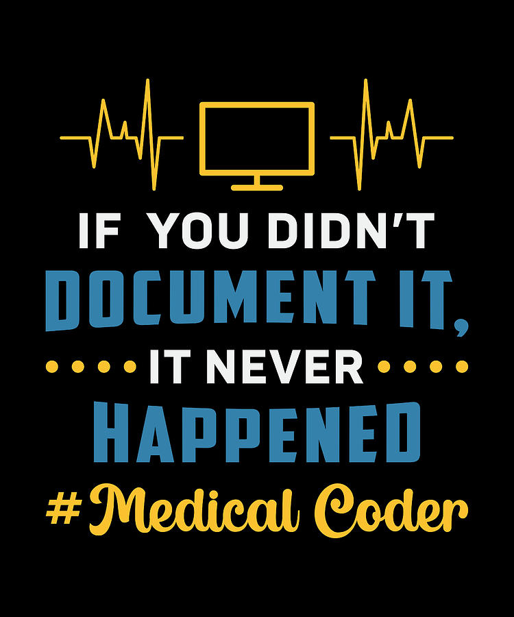 Medical Coder If You Didnt Document It Coding Icd Digital Art By Tshirtconcepts Marvin Poppe