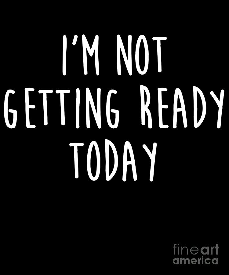 Mom Life IM Not Getting Ready Today Design Drawing by Noirty Designs ... Mom Life IM Not Getting Ready Today Design Drawing by Noirty Designs ...