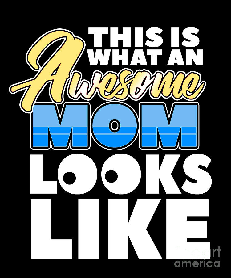 Mothers Day Womens Month Mommy Mother This Is What An Awesome Mom Looks