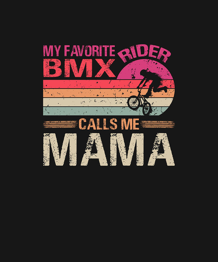 My Favorite BMX Rider Calls Me Mama Father's Day Drawing by ThePassionShop - Fine Art America