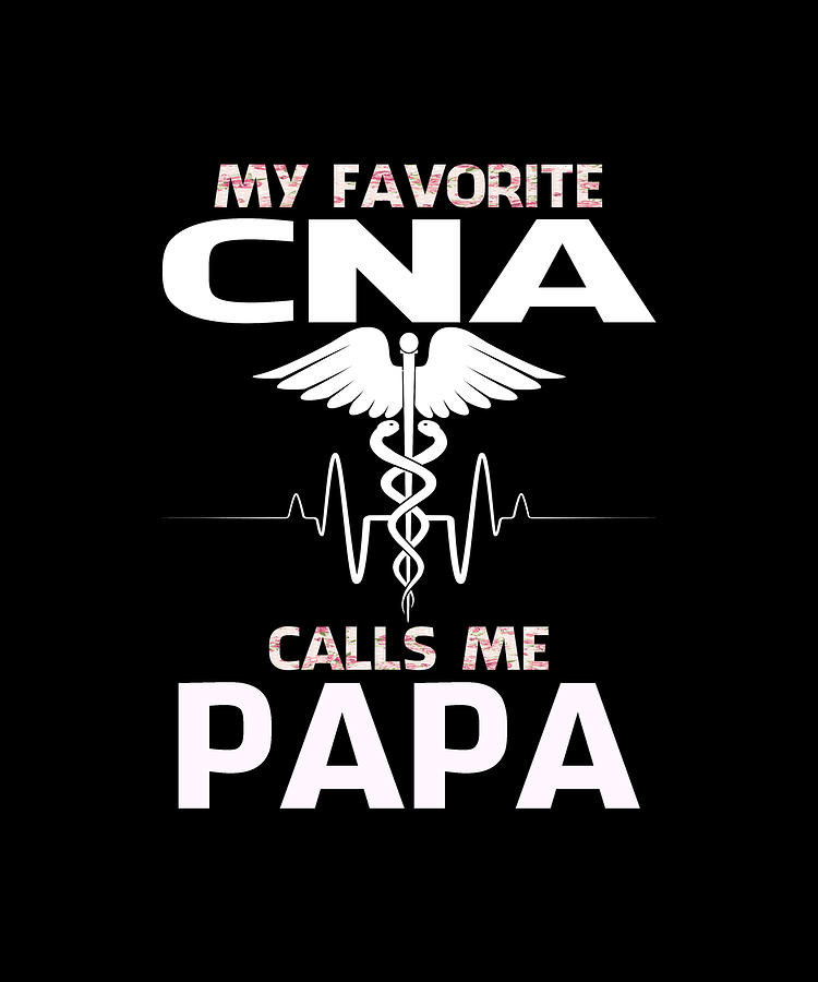 My Favorite CNA Calls Me PAPA Fathers Day Drawing by DHBubble - Fine Art America