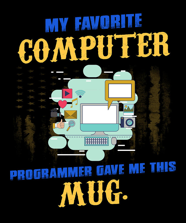 My Favorite Computer Programmer Gave Me Digital Art by The Primal Matriarch Art - Fine Art America