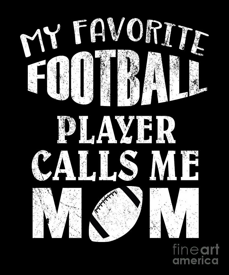 My Favorite Football Player Calls Me Mom Football Mommy Print Digital