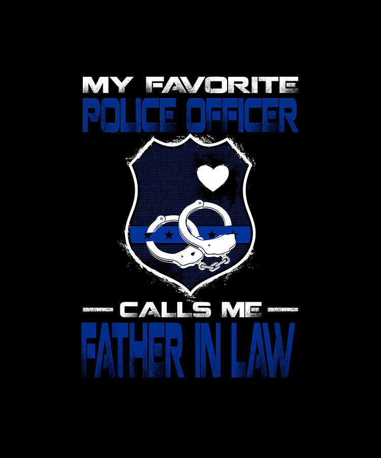 My Favorite Police Officer Calls Me FATHER IN LAW Fathers Day Drawing by DHBubble - Fine Art America