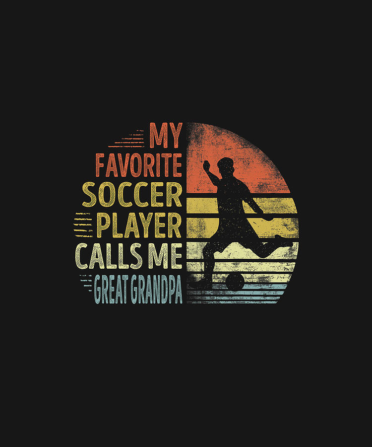 My Favorite Soccer Player Calls Me GREAT GRANDPA Drawing by DHBubble - Fine Art America