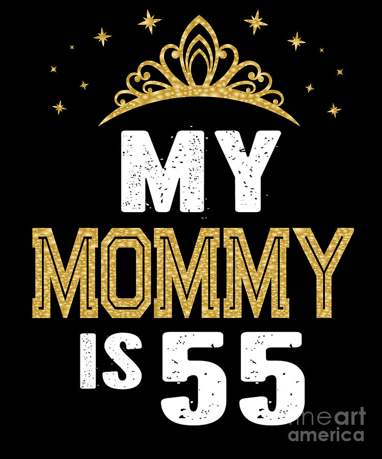 My Mommy Is 55 Years Old 55th Moms Birthday T For Her Graphic