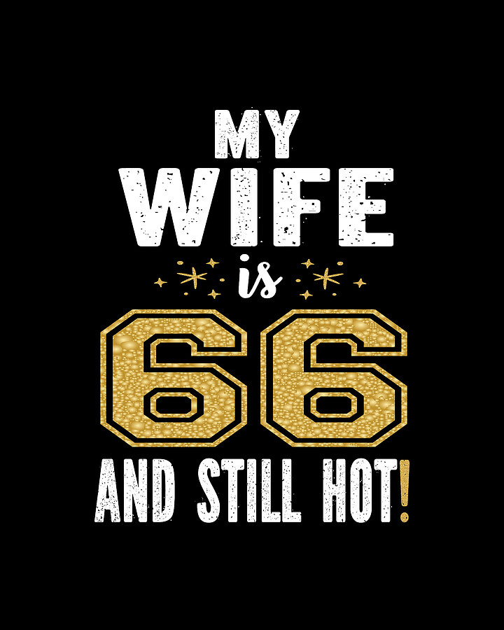 My Wife Is 66 And Still Hot 66th Birthday Gift For Her design Digital ...