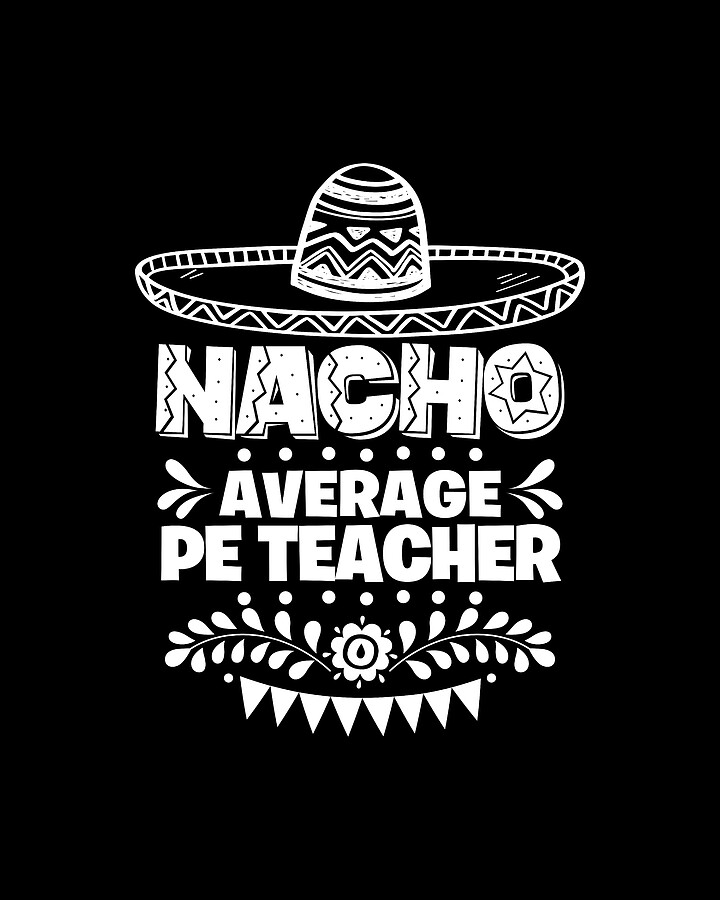 Nacho Average PE teacher Fun Gift Cinco De Mayo Digital Art by Orange ...