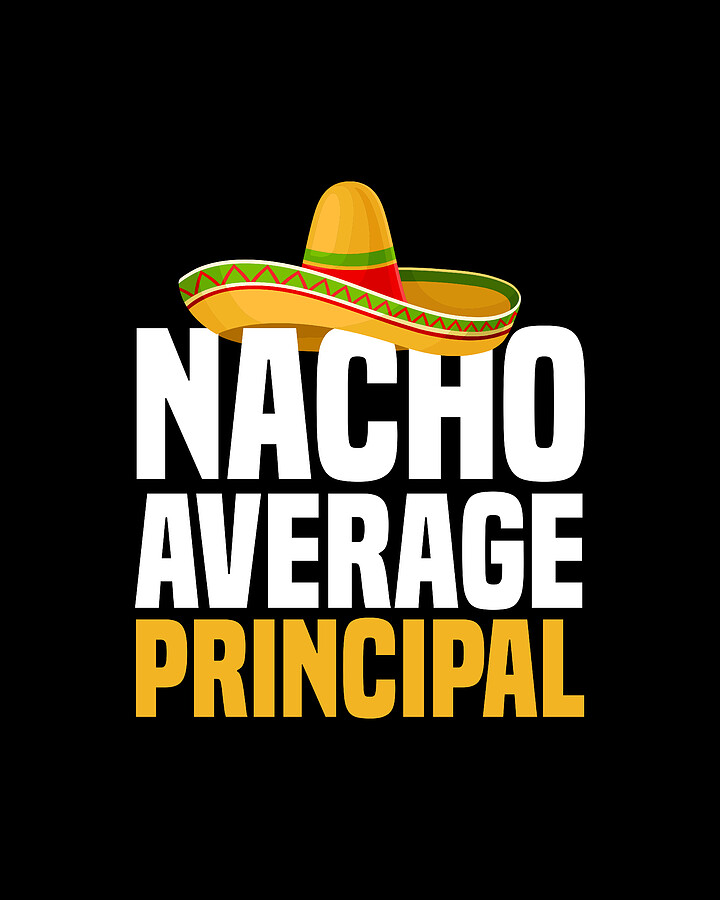 Nacho Average Principal Appreciation Mexican Hat Digital Art by ...