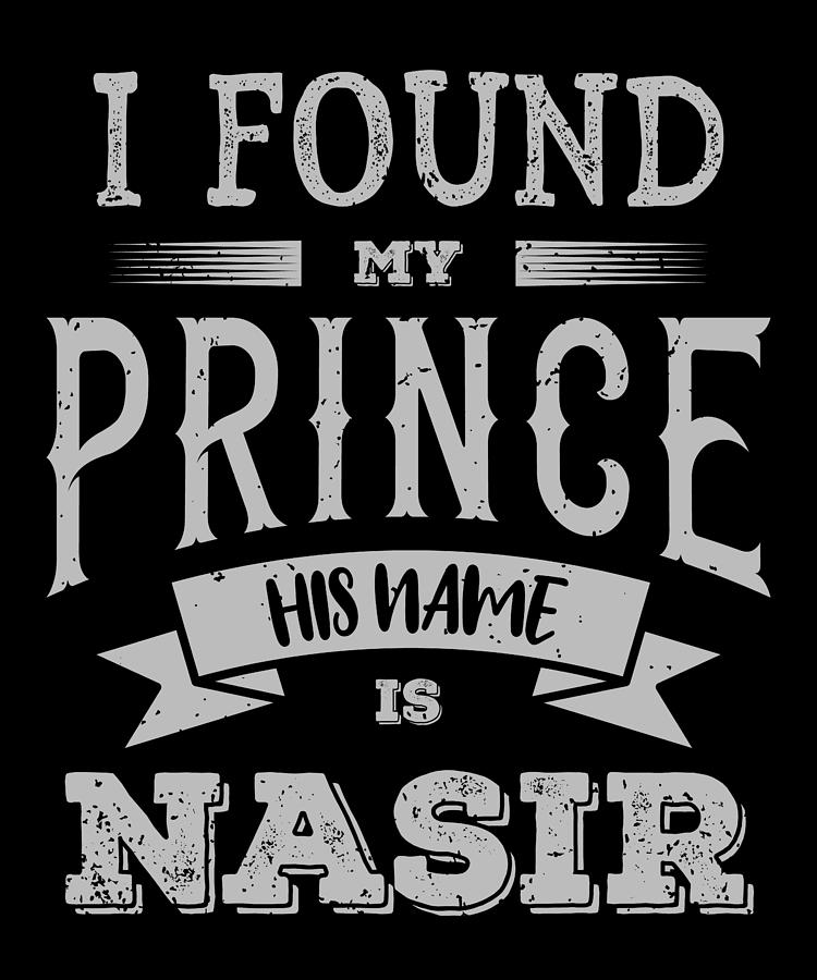 Nasir Name I Found My Prince His Name Is Nasir Birthday T Digital Art By Elsayed Atta Fine