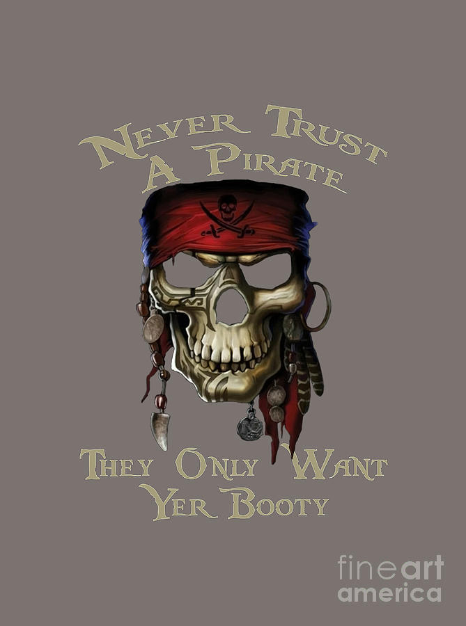 Never Trust A Pirate They Only Want Yer Booty T Tapestry Textile By