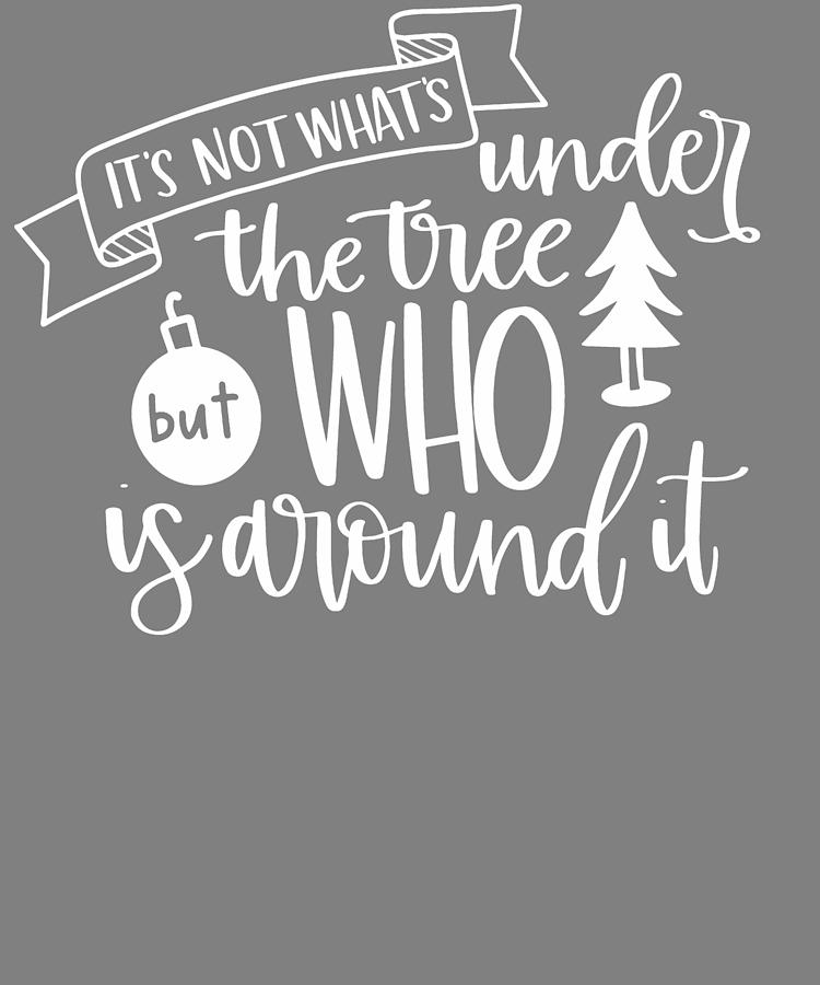 New Christmas Its Not Whats Under the Tree But Who is Around It Digital ...