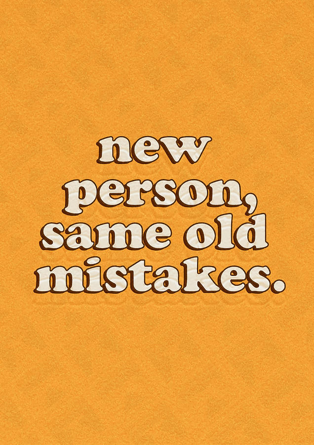New Person Same Old Mistakes Poster aesthetic Painting by Julie Kelly ... New Person Same Old Mistakes Poster aesthetic Painting by Julie Kelly ...
