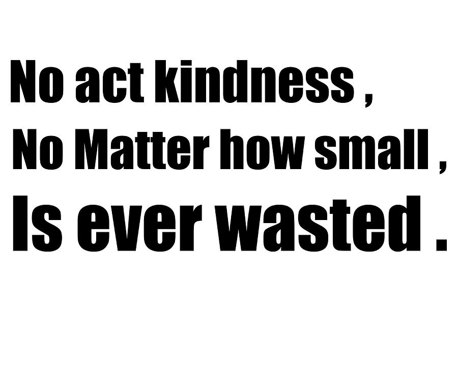 No Act Kindness No How Small Is Ever Wasted Painting by Joel Adrian ...