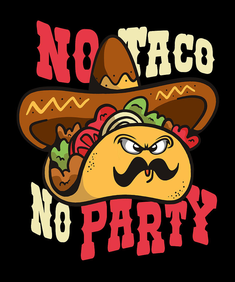 No Taco No Party Angry Taco Emergency Funny Mexican Food Digital Art by ...