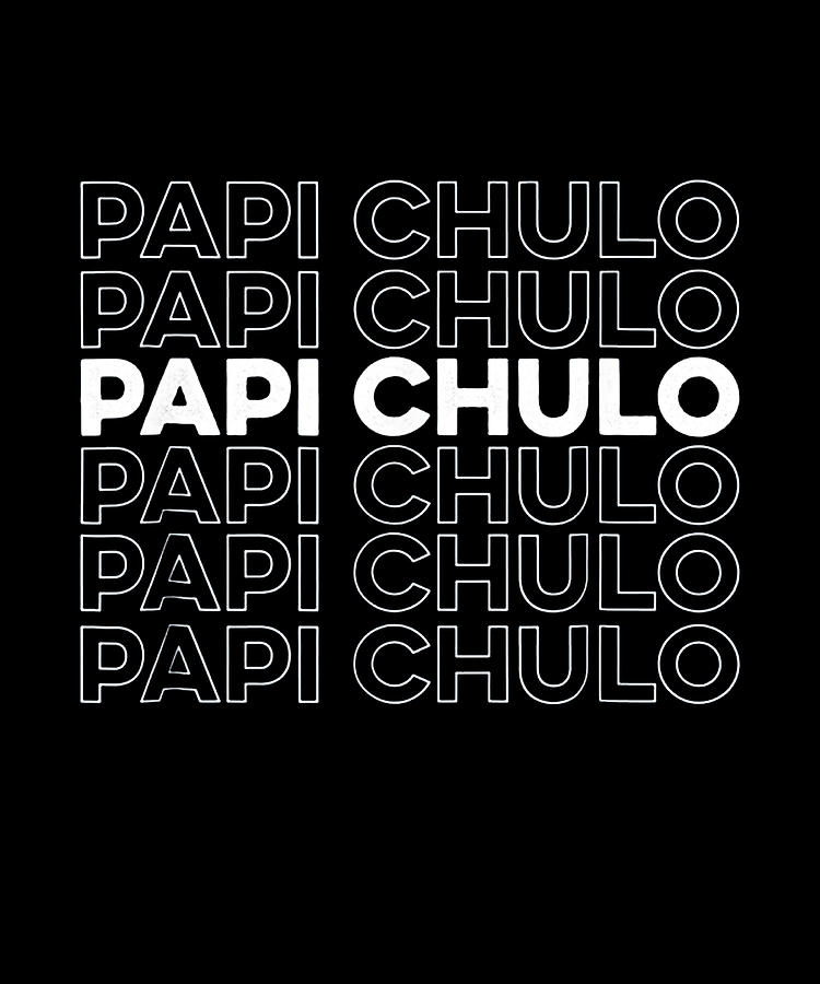 Papi Chulo Tshirt As Fathers Day Gift Photograph by Binh Vu - Fine Art ...