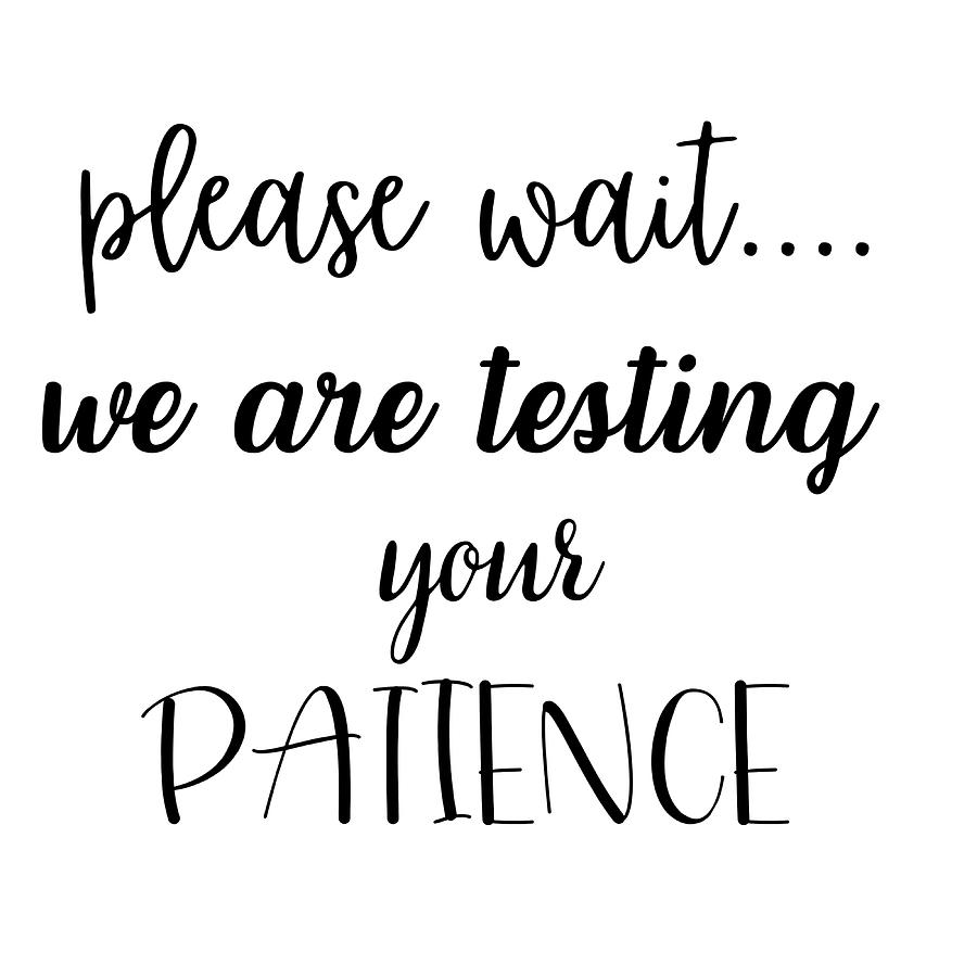 please wait we are testing your patience Poster Painting by Jake ...