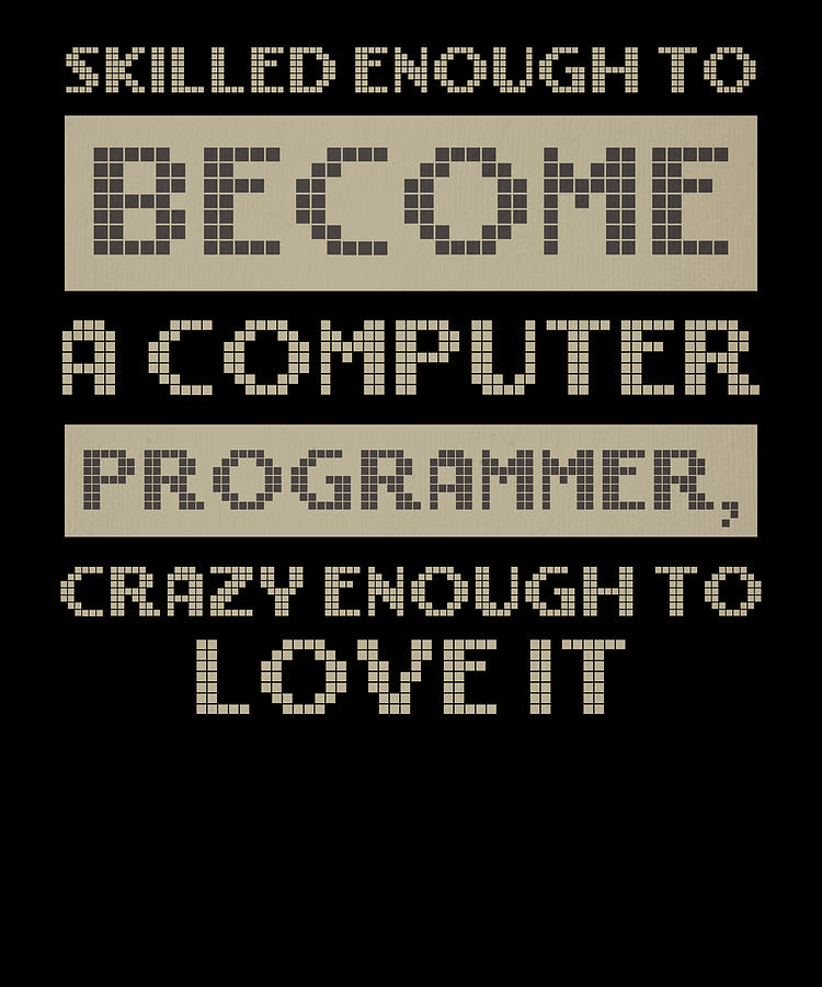 Programmer Humor Skilled Programmer Crazy Enough To Love It Computer Programmer T Drawing By
