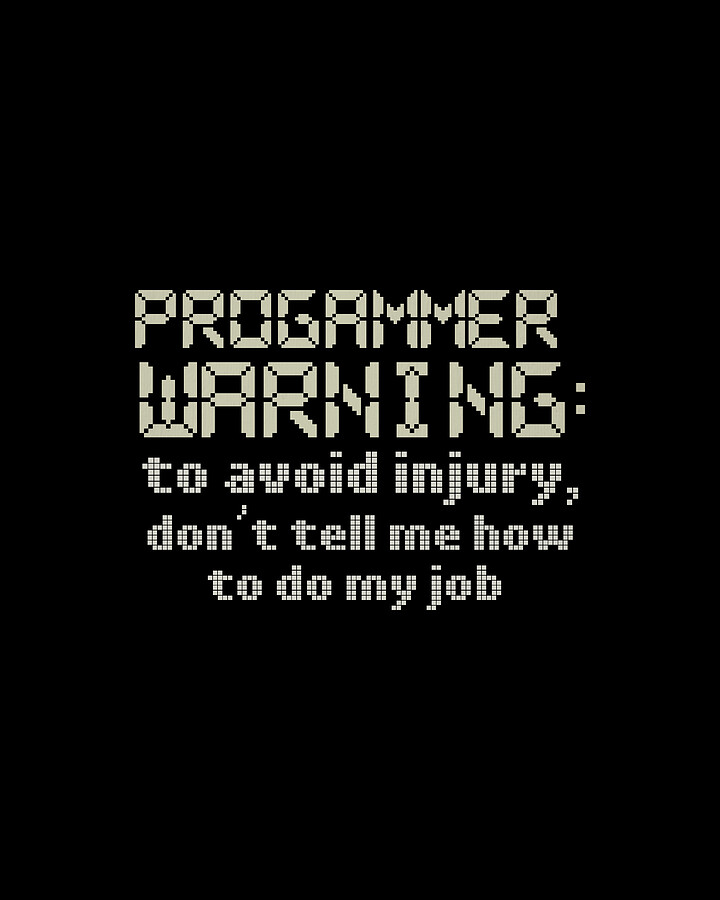 Programmer Humor Warning Avoid Injury Dont Tell Me How to Do My Job ...