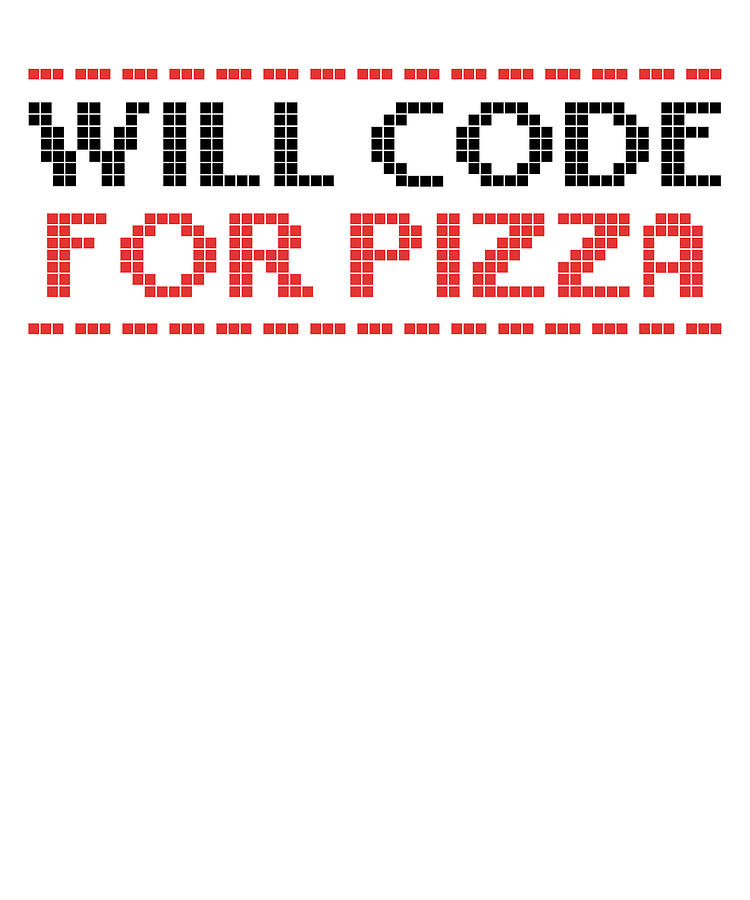 Programmer Humor Will Code For Pizza Computer Programmer T Drawing By Kanig Designs Fine