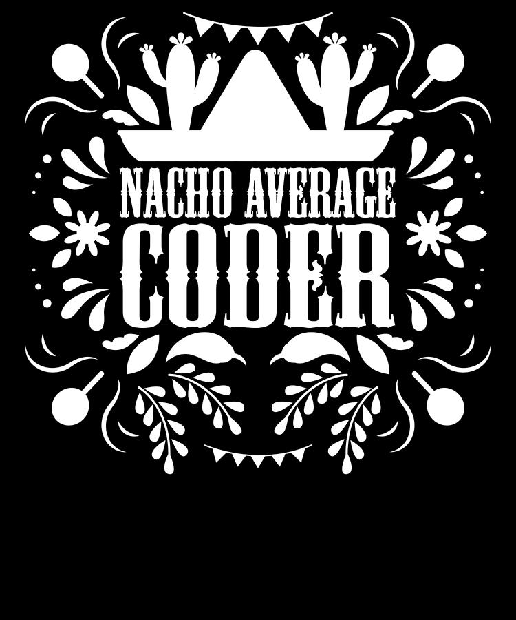 Programmer Nacho Developer Coder Programming Coding Digital Art By Crazy Squirrel Fine Art
