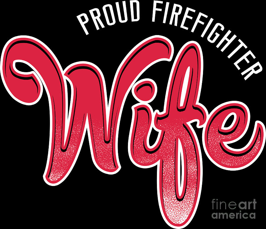 Proud Firefighters Wife Firemen T Digital Art By Haselshirt Fine