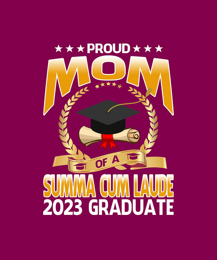 Proud Mom Of A Summa Cum Laude 2023 Graduate T-Shirt Drawing by ThePassionShop - Fine Art America