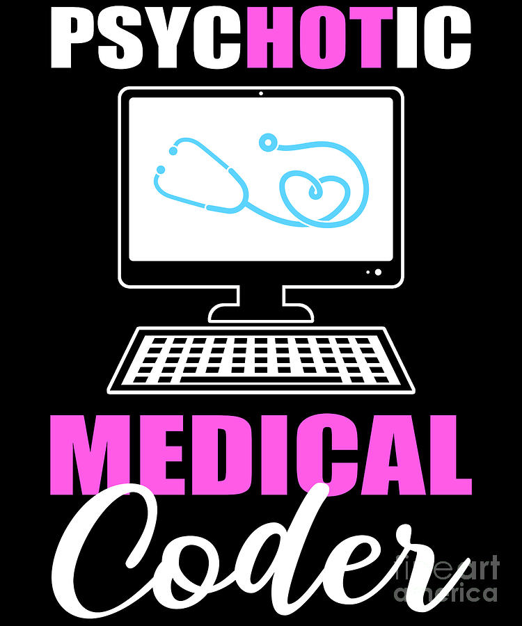 Psychotic Medical Coder Medical Coding Digital Art by Alessandra Roth - Fine Art America