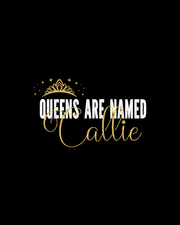 Queens Are Named Callie Personalized First Name Girl product Digital ...